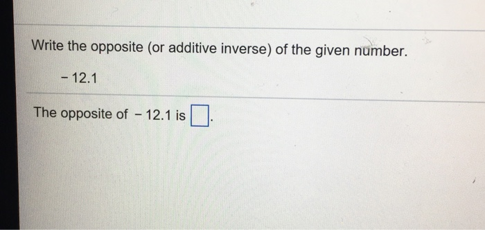 Solved Write the opposite (or additive inverse) of the given | Chegg.com