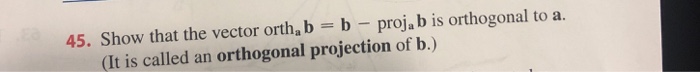 Solved 45. Show that the vector orth, b b-pro-b s orthogonal | Chegg.com