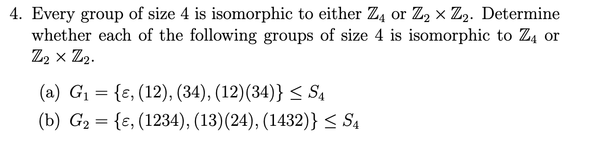 Solved 4. Every group of size 4 is isomorphic to either Z4 | Chegg.com