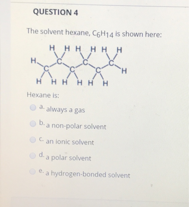Solved QUESTION 4 The solvent hexane, C6H14 is shown here: | Chegg.com