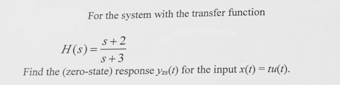 Solved For the system with the transfer function H(s) = s + | Chegg.com