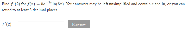 Solved Find f′(2) for f(x)=5e−2xln(6x). Your answers may be | Chegg.com