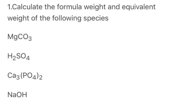 Solved 1.Calculate the formula weight and equivalent weight | Chegg.com