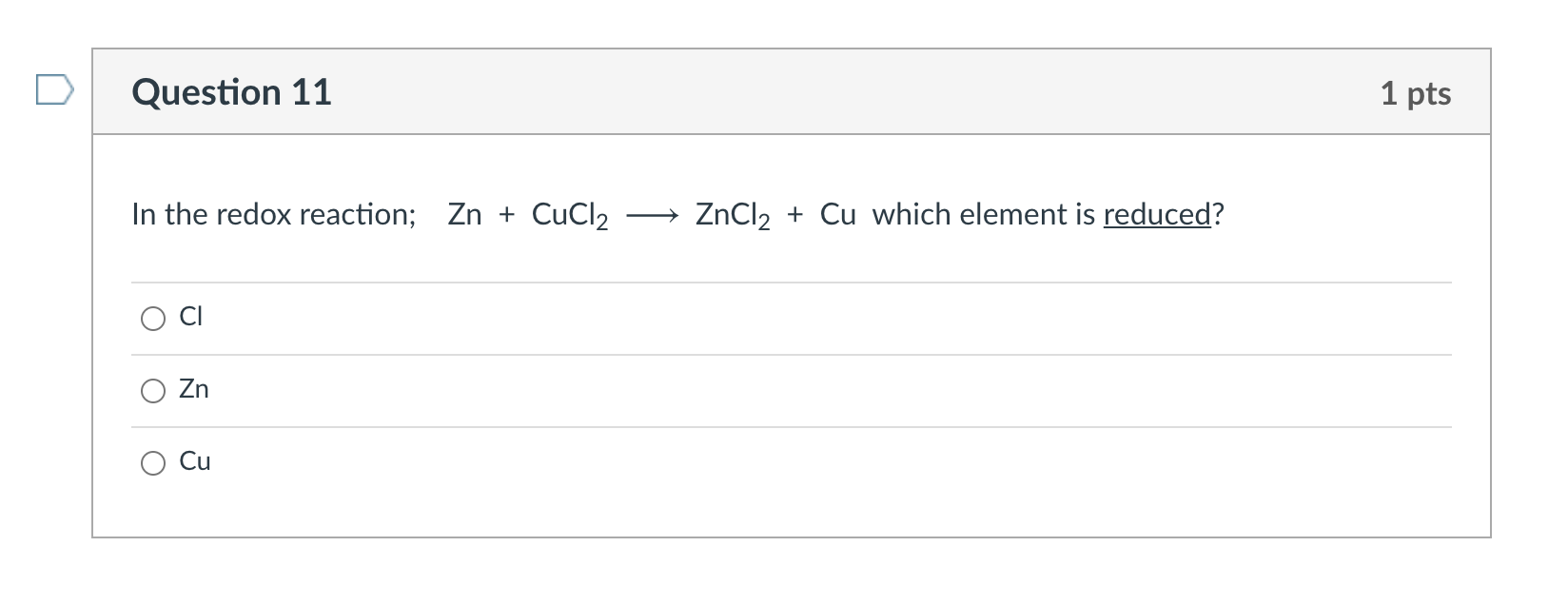 Solved Question 11 1 pts In the redox reaction; Zn + CuCl2 | Chegg.com