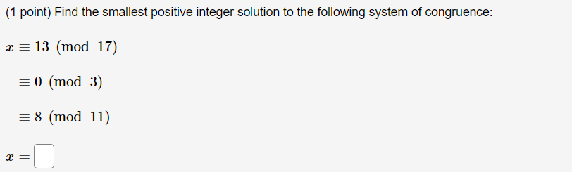 Solved (1 point) Find the smallest positive integer solution | Chegg.com