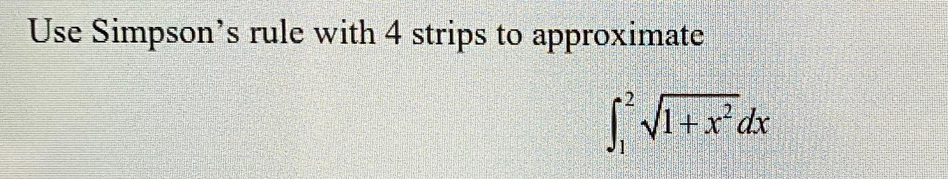 Solved Use Simpson's rule with 4 strips to approximate 2 s | Chegg.com