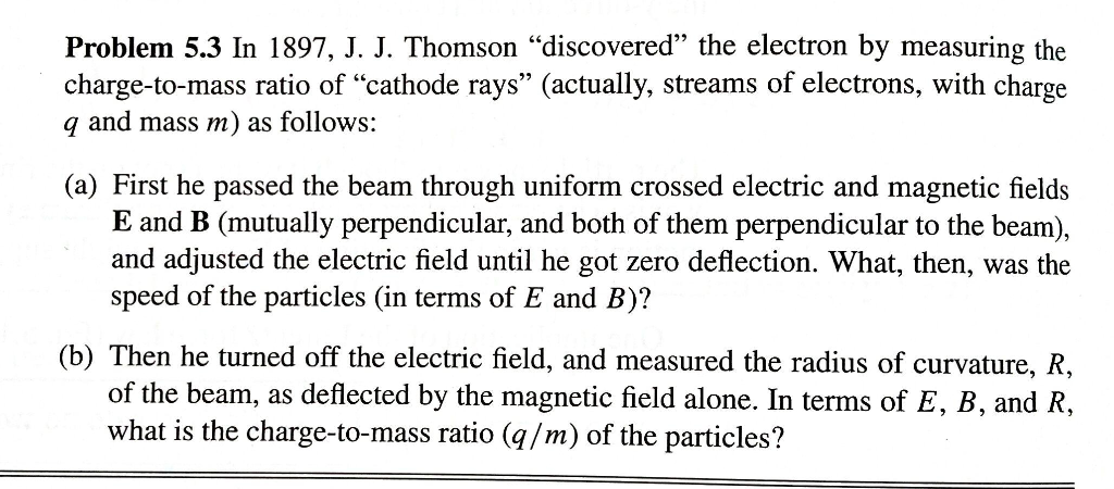 Solved Problem 5.3 In 1897, J. J. Thomson "discovered" the | Chegg.com
