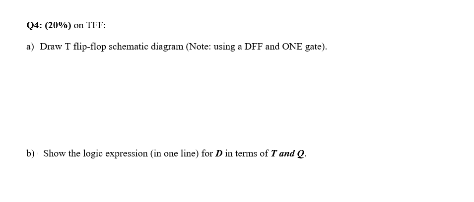 Solved Q4: (20%) on TFF: a) Draw T flip-flop schematic | Chegg.com