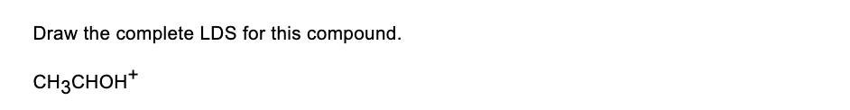 Solved Draw the complete LDS for this compound. CH3CHOH+ | Chegg.com