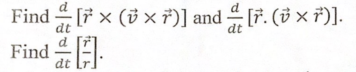 Solved Find dtd[r×(v×r)] and dtd[r⋅(v×r)] Find dtd[rr] | Chegg.com