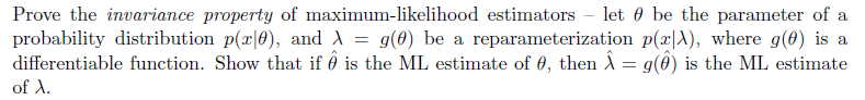 Solved Prove the invariance property of maximum-likelihood | Chegg.com