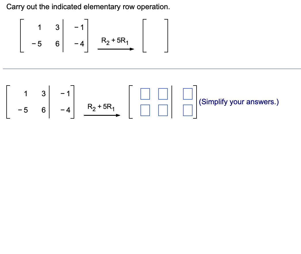 Solved Carry out the indicated elementary row operation. | Chegg.com