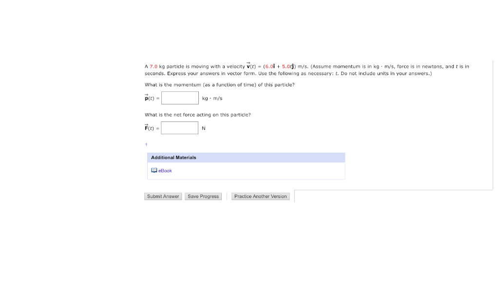 Solved A 7.0 kg particle is moving with a velocity V(t) = | Chegg.com