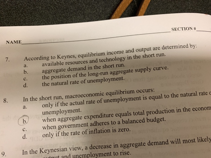Solved SECTION # NAME 7. According to Keynes, equilibrium | Chegg.com