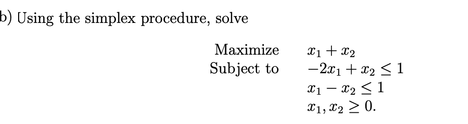 Solved b) Using the simplex procedure, solve Maximize xi +2 | Chegg.com