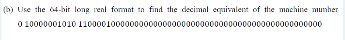 Solved (b) Use the 64-bit long real format to find the | Chegg.com