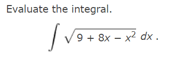 Solved Evaluate the integral.∫﻿﻿9+8x-x22dx | Chegg.com