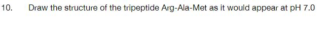 Draw the structure of the tripeptide Arg-Ala-Met as | Chegg.com