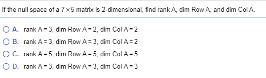 Solved If the null space of a 7x5 matrix is 2-dimensional, | Chegg.com