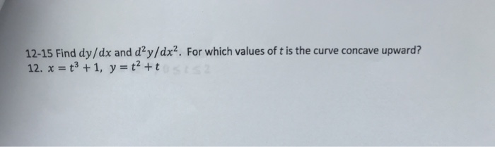 Solved 12-15 Find dy/dx and d2y/dx2. For which values of t | Chegg.com