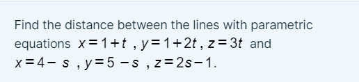 Solved Find the distance between the lines with parametric | Chegg.com