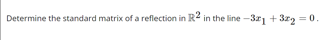 Solved Determine the standard matrix of a reflection in R2 | Chegg.com