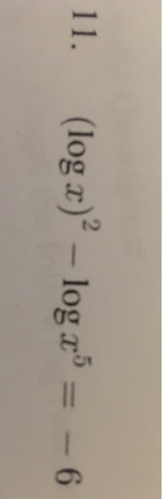 Solved (log x)^2 - log x^5 = -6 | Chegg.com