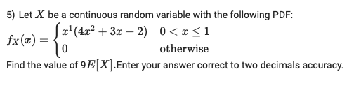Solved 5) Let X be a continuous random variable with the | Chegg.com