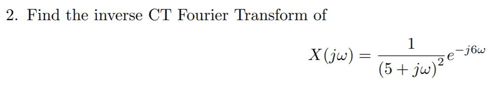 Solved 2. Find the inverse CT Fourier Transform of X(jw) = - | Chegg.com