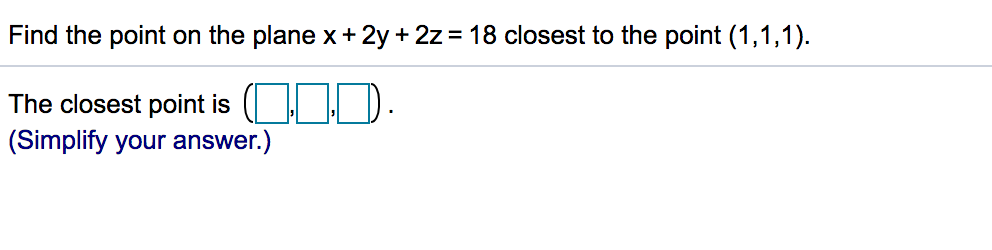 Solved Find the point on the plane x +2y 2z 18 closest to | Chegg.com