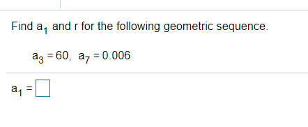 Solved Find a, and r for the following geometric sequence. | Chegg.com