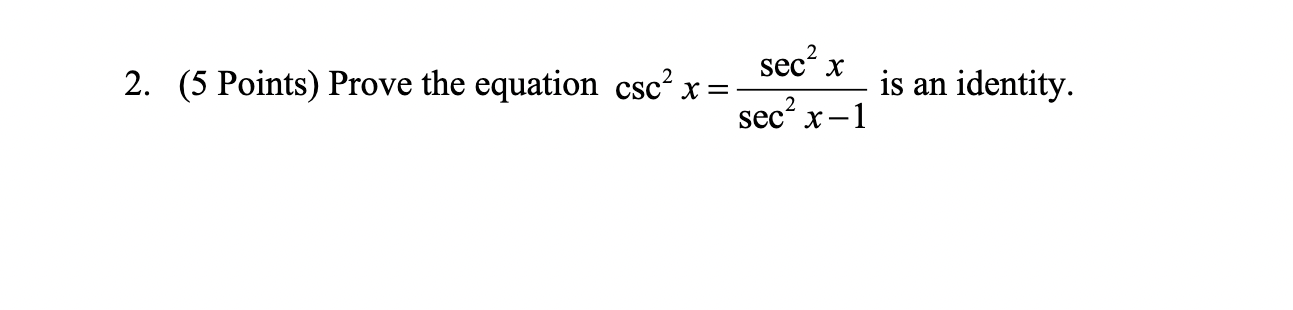 Solved 2. (5 Points) Prove the equation csc? x = sec? x -1 | Chegg.com