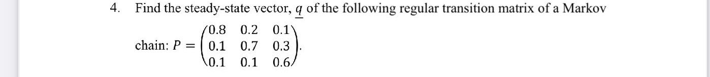 Solved 4. Find the steady-state vector, q of the following | Chegg.com
