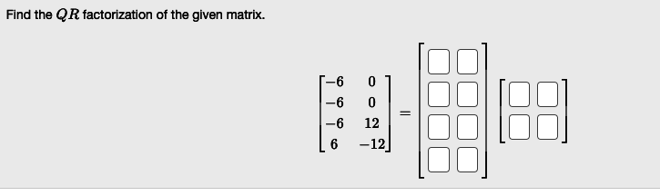 Solved Find the QR factorization of the given matrix. -6 -6 | Chegg.com