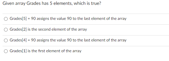 Solved Given array Grades has 5 elements, which is true? | Chegg.com