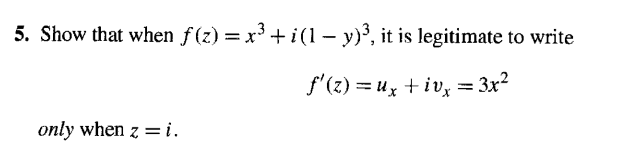 Solved Show that when f(z)=x3+i(1-y)3, ﻿it is legitimate to | Chegg.com