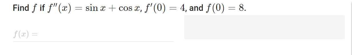 Solved Find f if f′′(x)=sinx+cosx,f′(0)=4, and f(0)=8 | Chegg.com