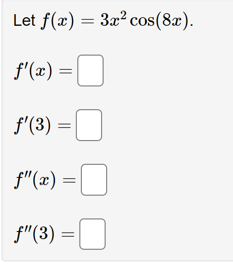 Solved Let f(x)=3x2cos(8x).f'(x)=f'(3)=f''(x)=f''(3)= | Chegg.com