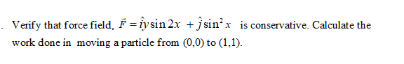 Solved Verify that force field, is conservative. Calculate | Chegg.com