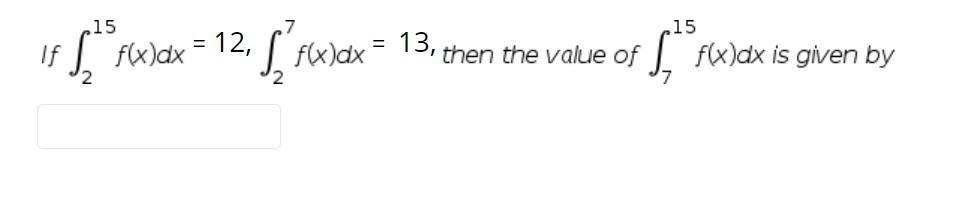 Solved 15 = If 5, "fuldx = 12. $*fcdx = 13. then the vakve | Chegg.com