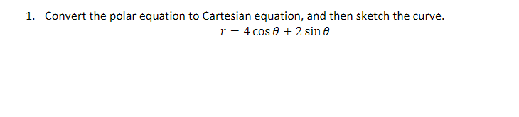 Solved 1. Convert the polar equation to Cartesian equation, | Chegg.com