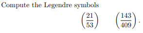 Solved Compute the Legendre symbols 21 53 143 409 | Chegg.com