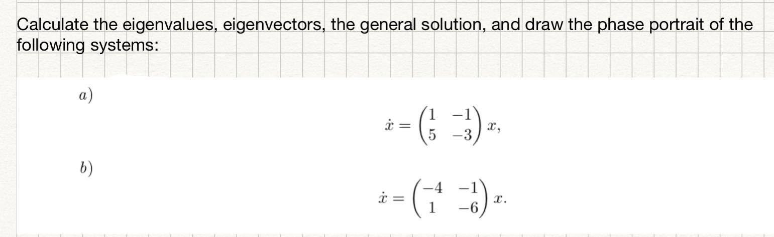 Solved Calculate the eigenvalues, eigenvectors, the general | Chegg.com