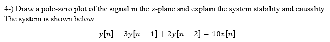 Solved 4-) Draw a pole-zero plot of the signal in the | Chegg.com