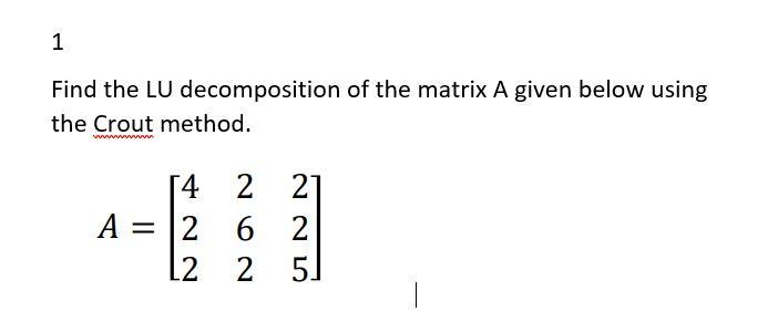 Solved 1 Find the LU decomposition of the matrix A given | Chegg.com