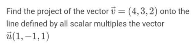 Solved Find the project of the vector = (4,3,2) onto the | Chegg.com