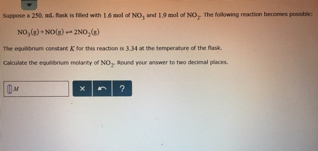 Solved Suppose A 250 Ml Flask Is Filled With 1 6 Mol Of No3