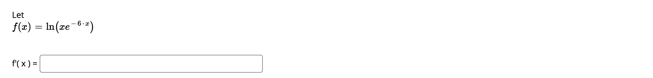 Solved Letf(x)=ln(xe-6*x)f'(x)= | Chegg.com
