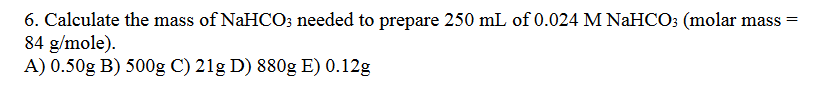 Solved 6. Calculate the mass of NaHCO3 needed to prepare 250 | Chegg.com