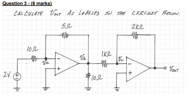 Solved Question 3 - (6 marks) CALCULATE VOUT AS LABELED IN | Chegg.com Solved Question 3 - (6 marks) CALCULATE VOUT AS LABELED IN | Chegg.com